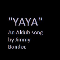Yaya - Song Lyrics and Music by Jimmy Bondoc arranged by SVR_KDee916 on ...