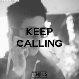 Keep Calling - Song Lyrics and Music by T.Mills arranged by Osheyan on ...