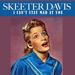I Can't Stay Mad At You - Song Lyrics and Music by Skeeter Davis ...