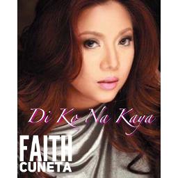 🎀 Di Ko Na Kaya ⌘⌘⌘ Faith Cuneta 🎀 - Song Lyrics and Music by Faith ...