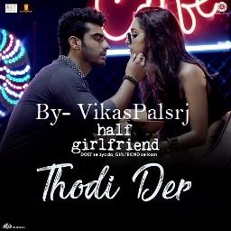 Thodi Der - Half Girlfriend - Song Lyrics and Music by Shreya Goshal ...