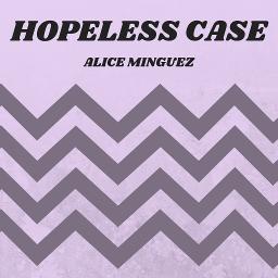 Hopeless Case - Song Lyrics and Music by Alice Minguez arranged by ...